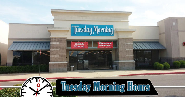 Tuesday Morning Hours | Opening, Closing Hours, Holiday Schedules